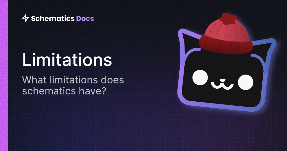 Limitations | Schematics Documentation