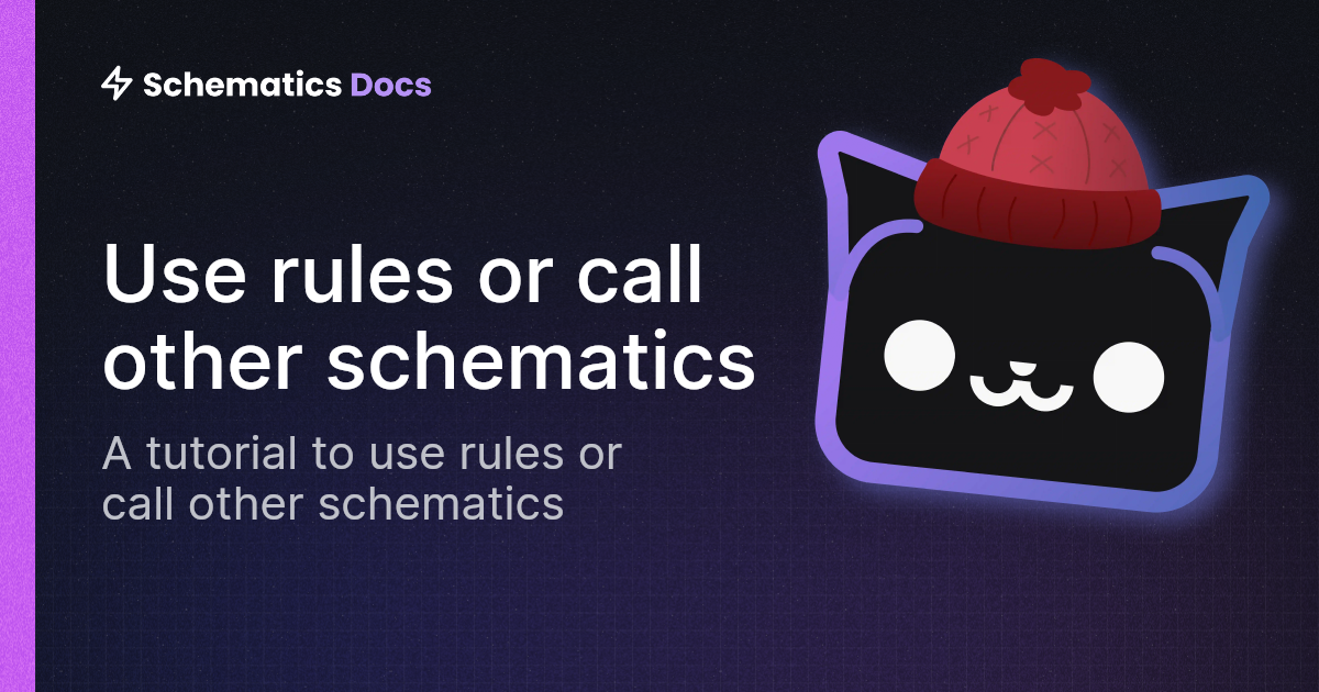 Use rules or call other schematics | Schematics Documentation